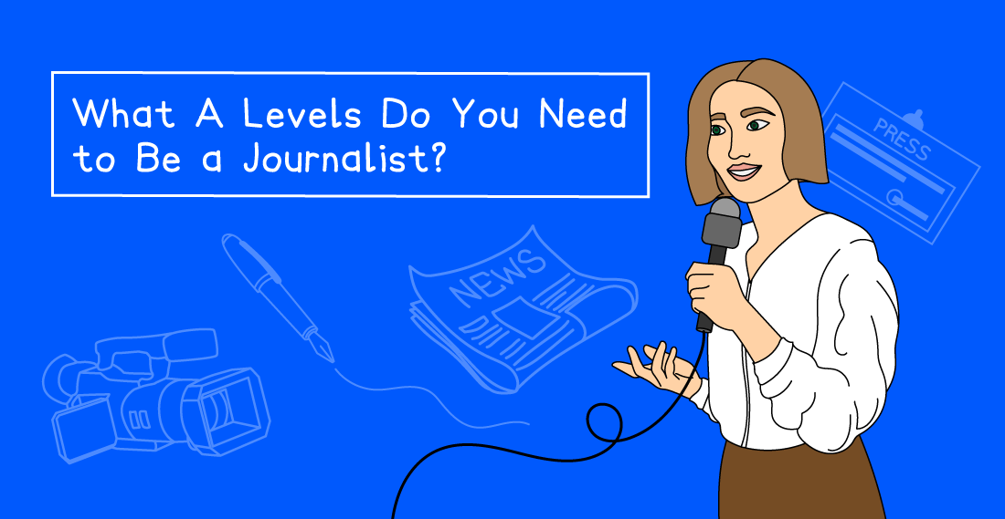 What A Levels Do I Need to Be a Journalist?