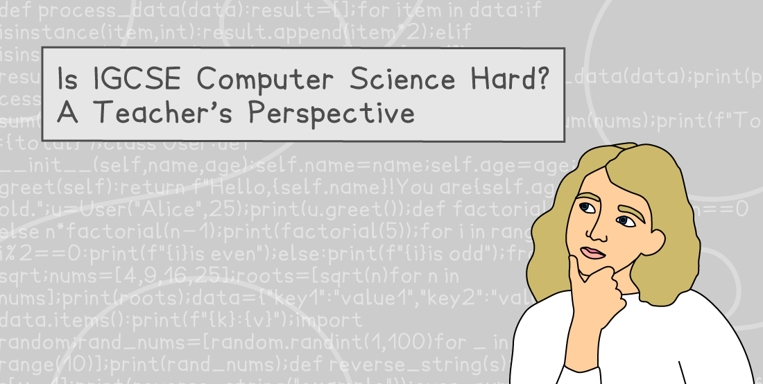 Is IGCSE Computer Science Hard?: A Teacher’s Perspective