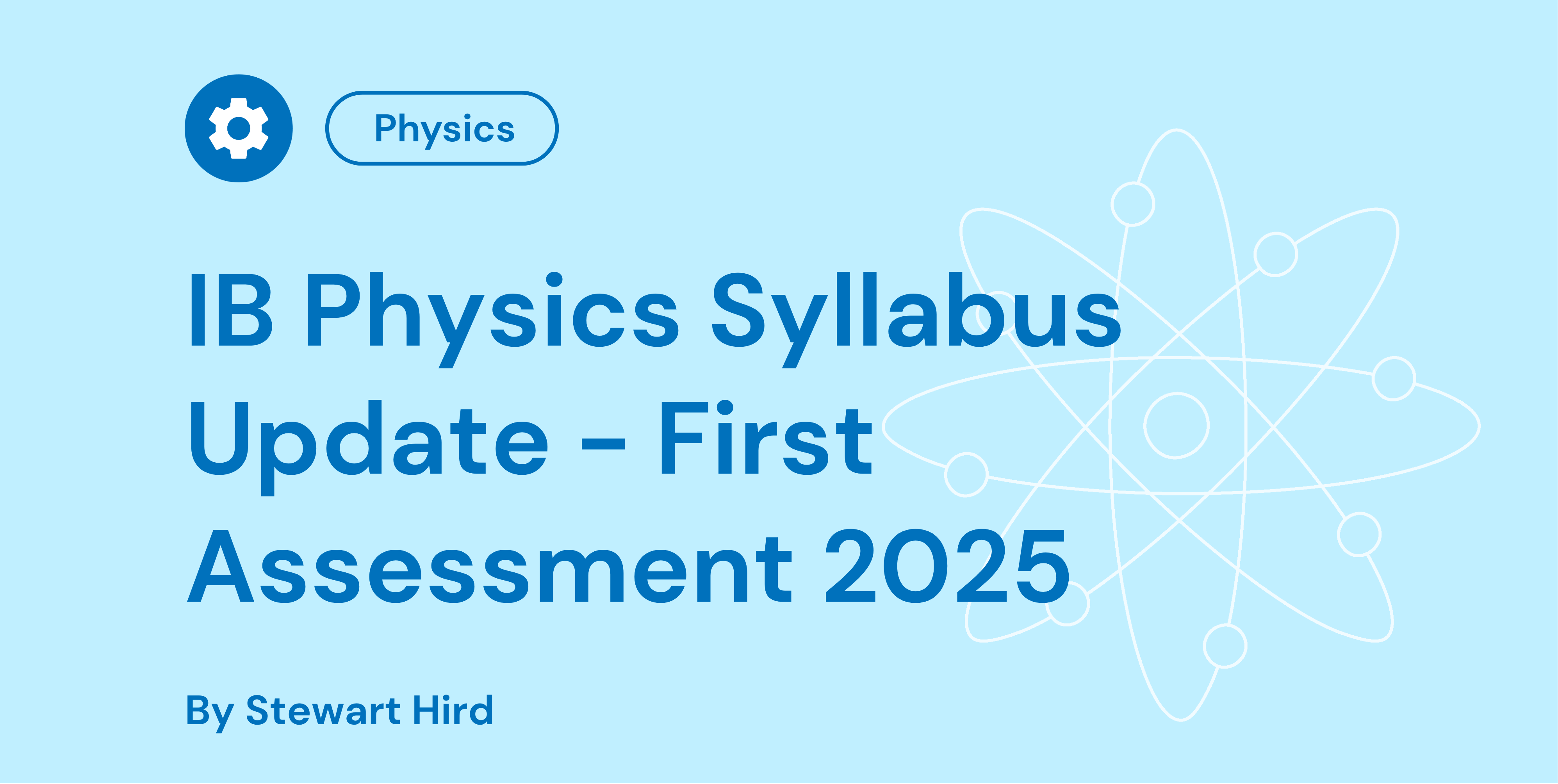 IB Physics Syllabus Update - First Assessment 2025