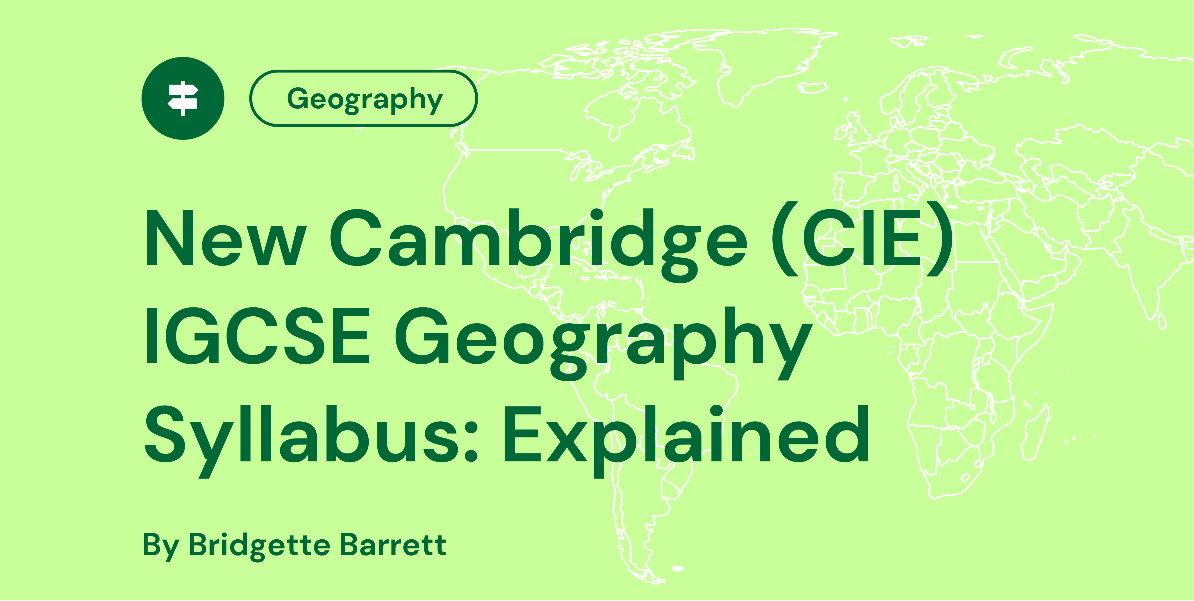 New Cambridge (CIE) IGCSE Geography Syllabus: Explained
