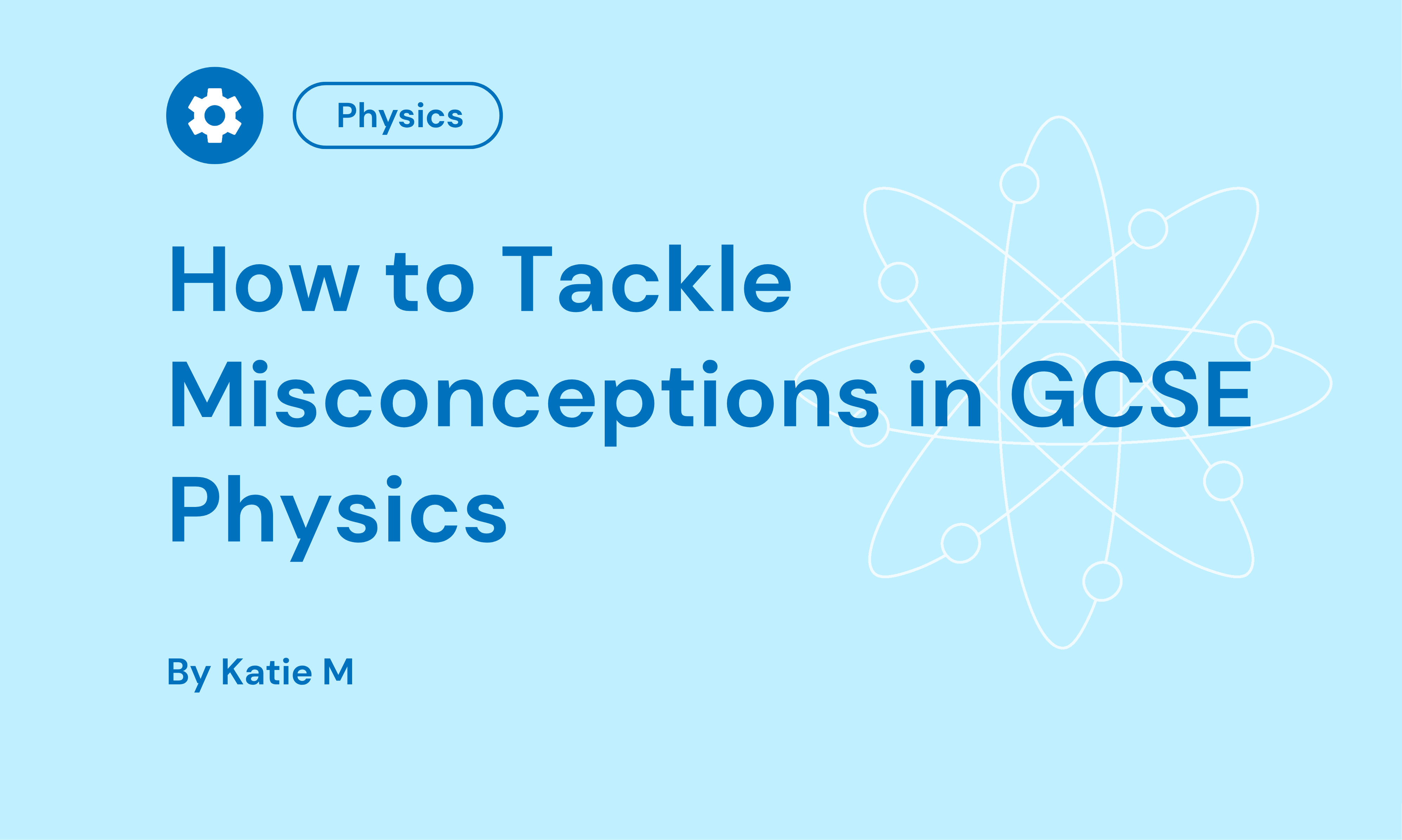 How to Tackle Misconceptions in GCSE Physics