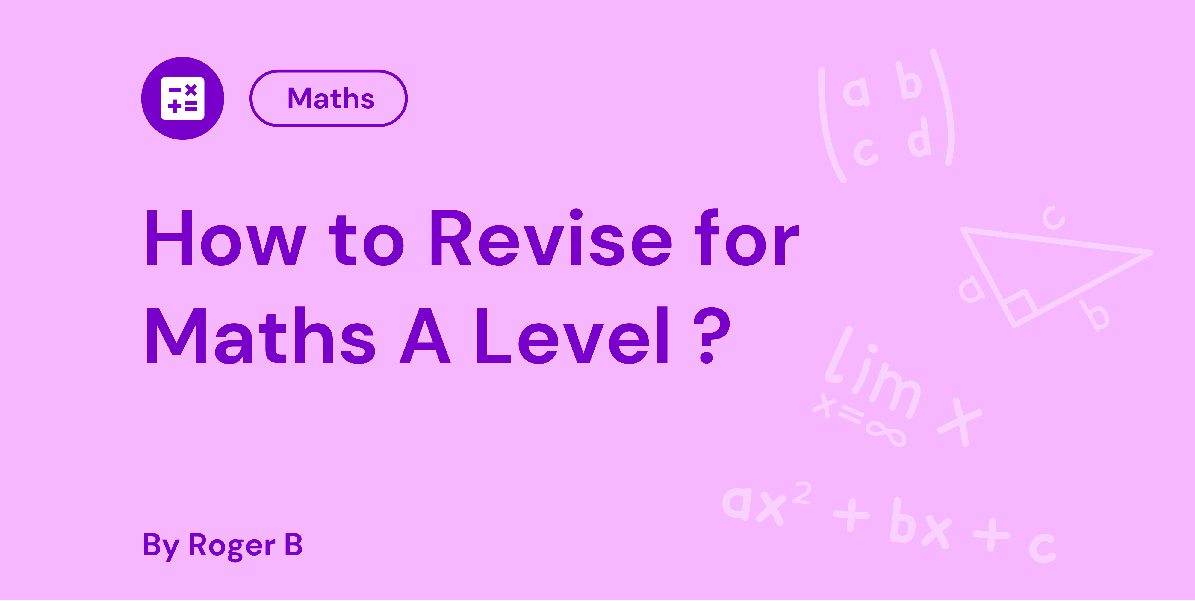 How to Revise for Maths A Level