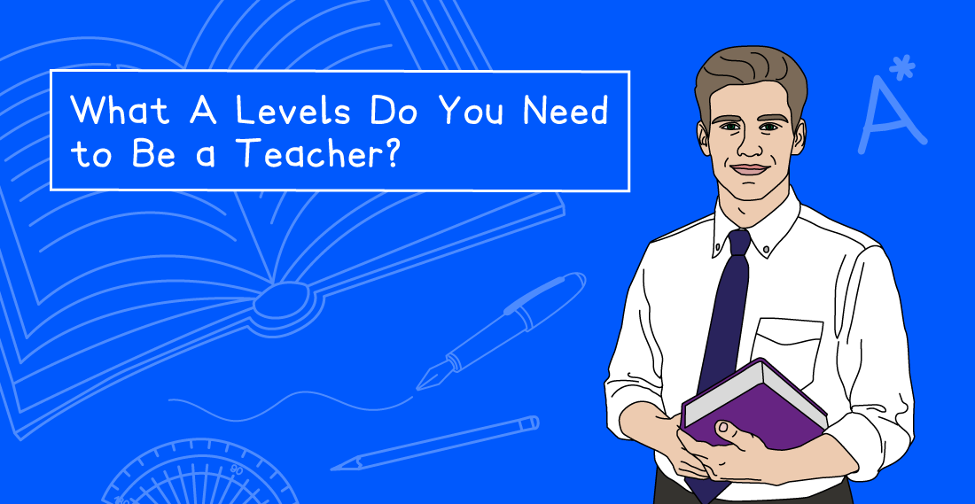 What A Levels Do I Need to Be a Teacher?