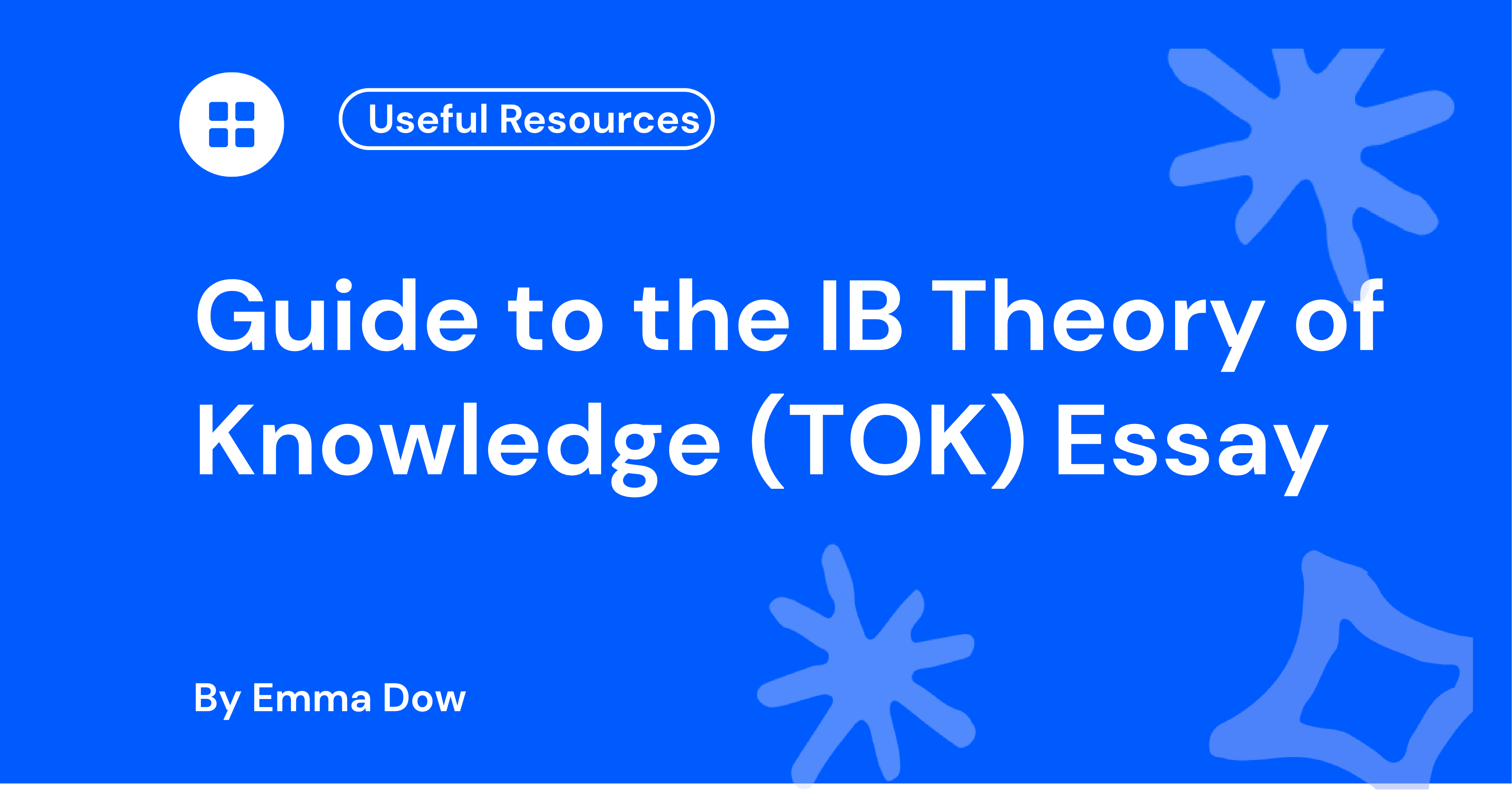 Guide to the IB Theory of Knowledge (TOK) Essay