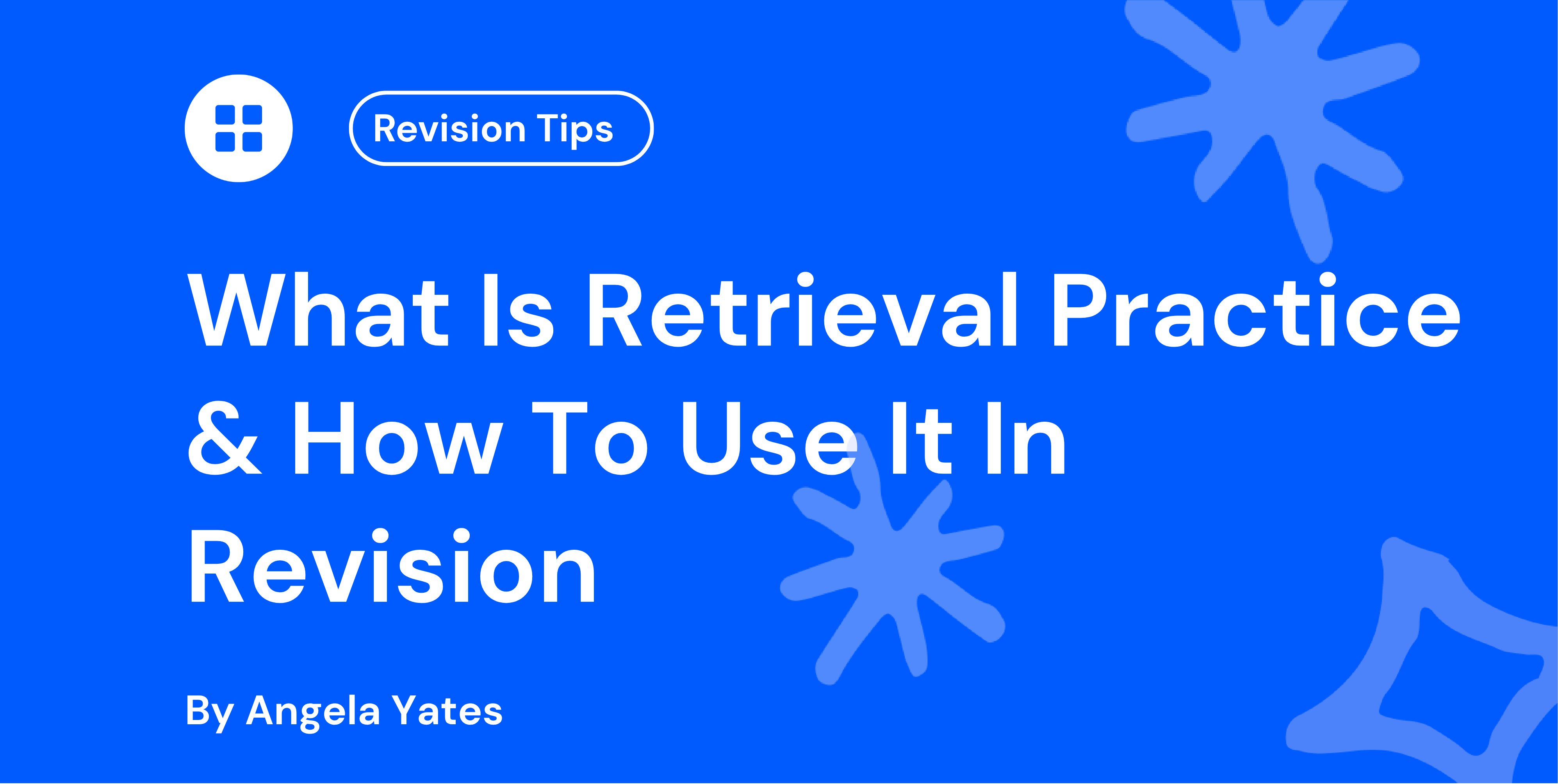 What Is Retrieval Practice & How To Use It In Revision