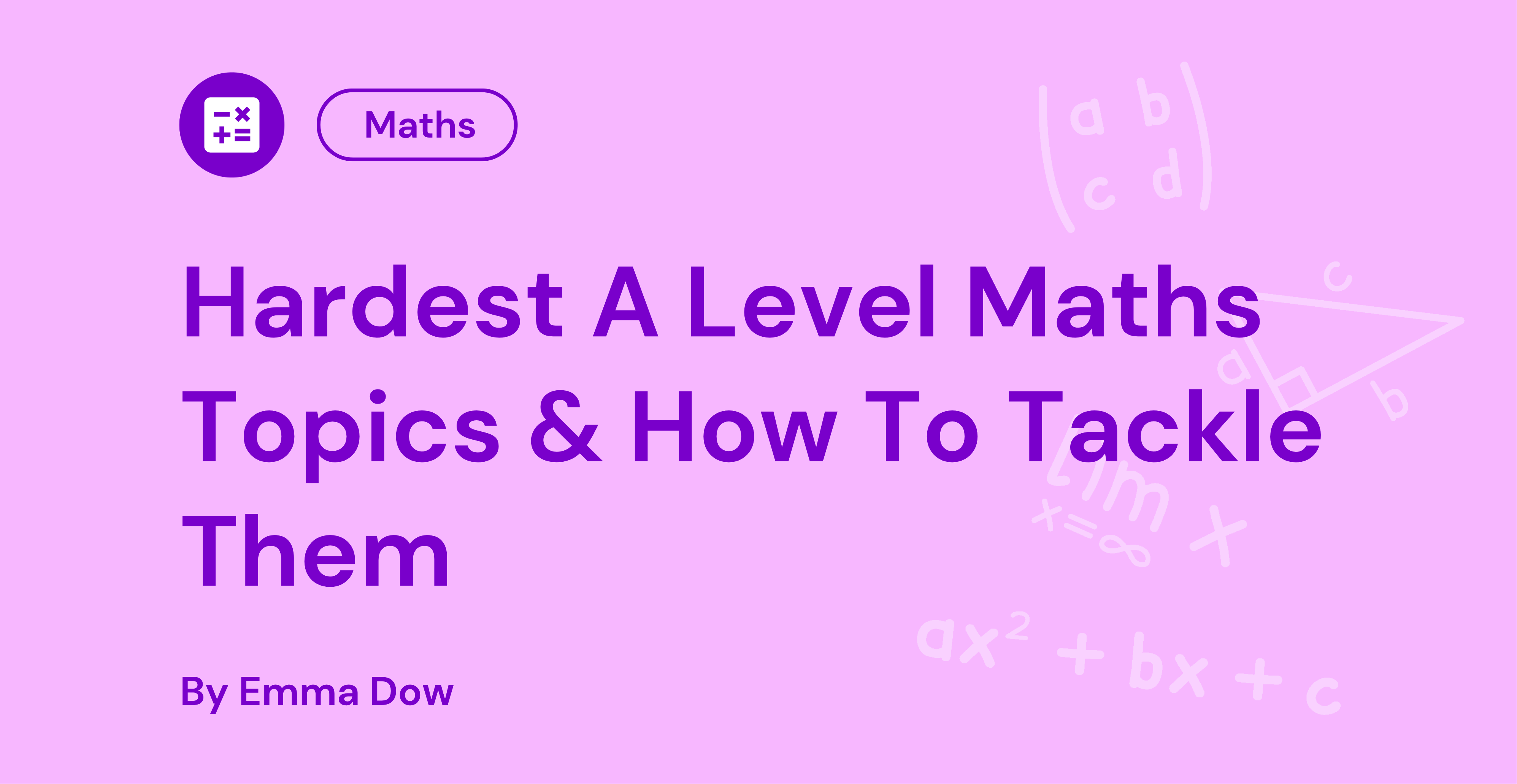 Hardest A Level Maths Topics & How To Tackle Them