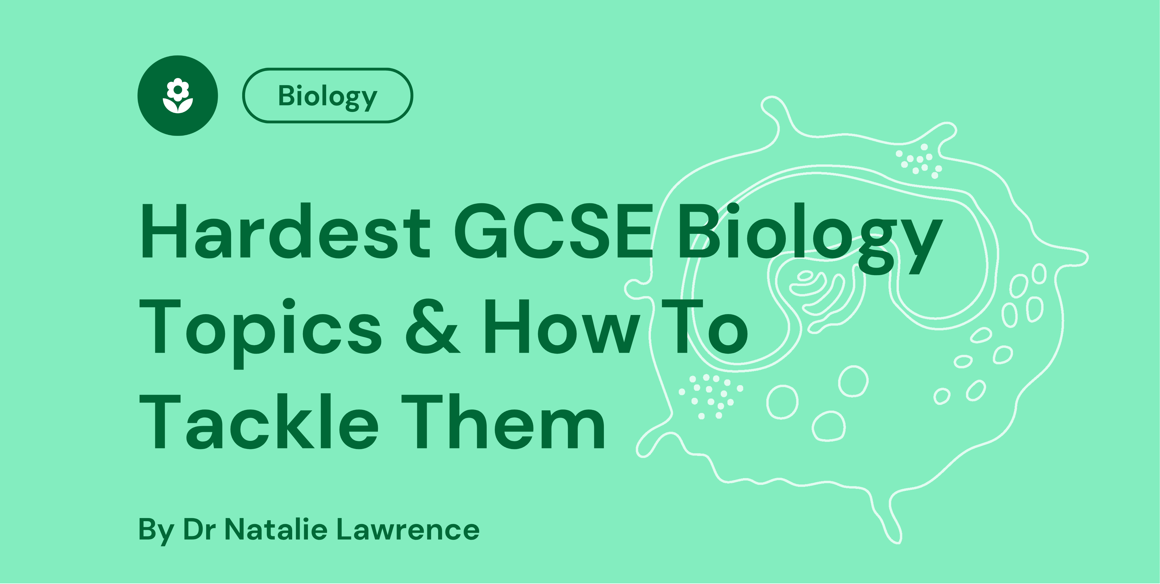 Hardest GCSE Biology Topics & How To Tackle Them