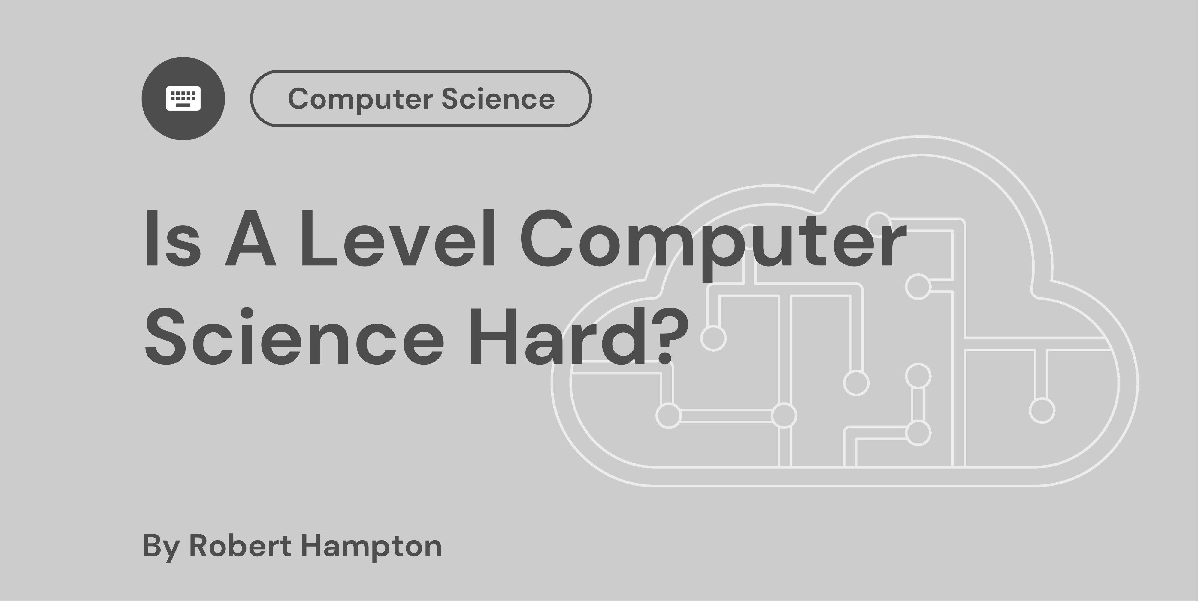 Is A Level Computer Science Hard?