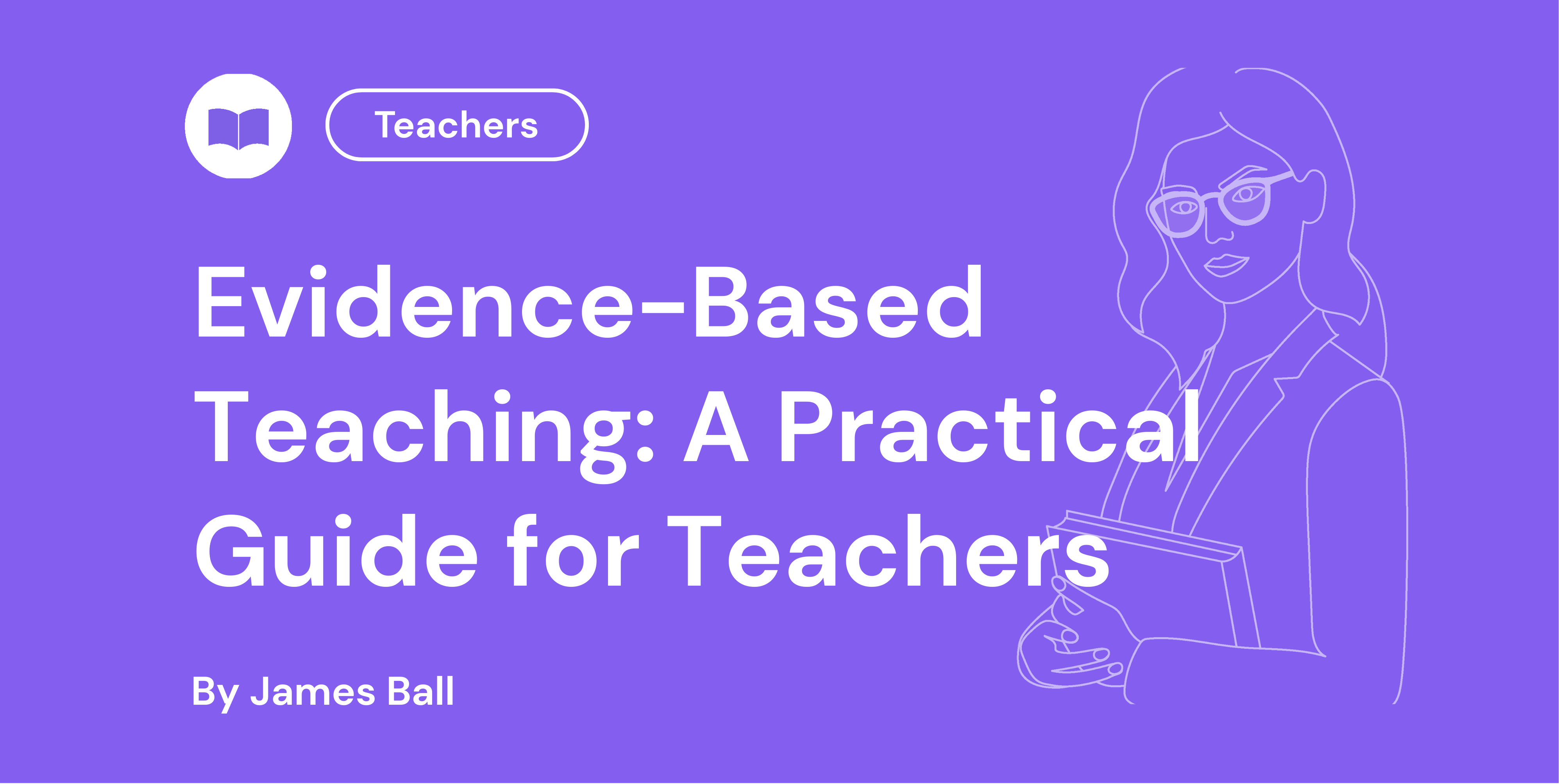 Evidence-Based Teaching: A Practical Guide for Teachers