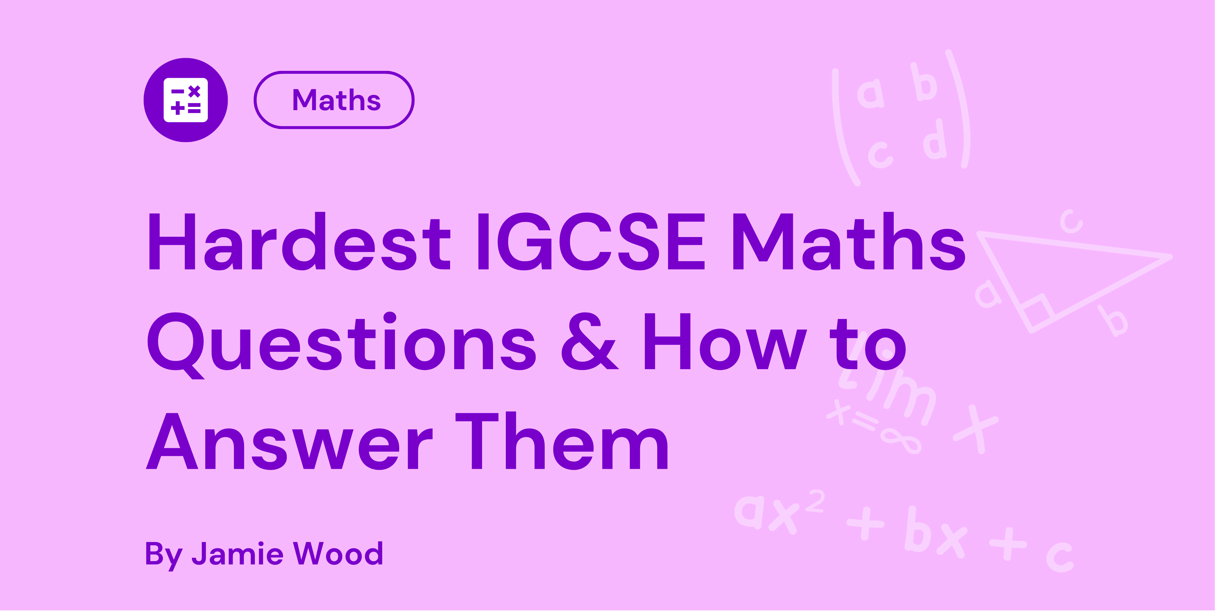 Hardest IGCSE Maths Questions & How to Answer Them