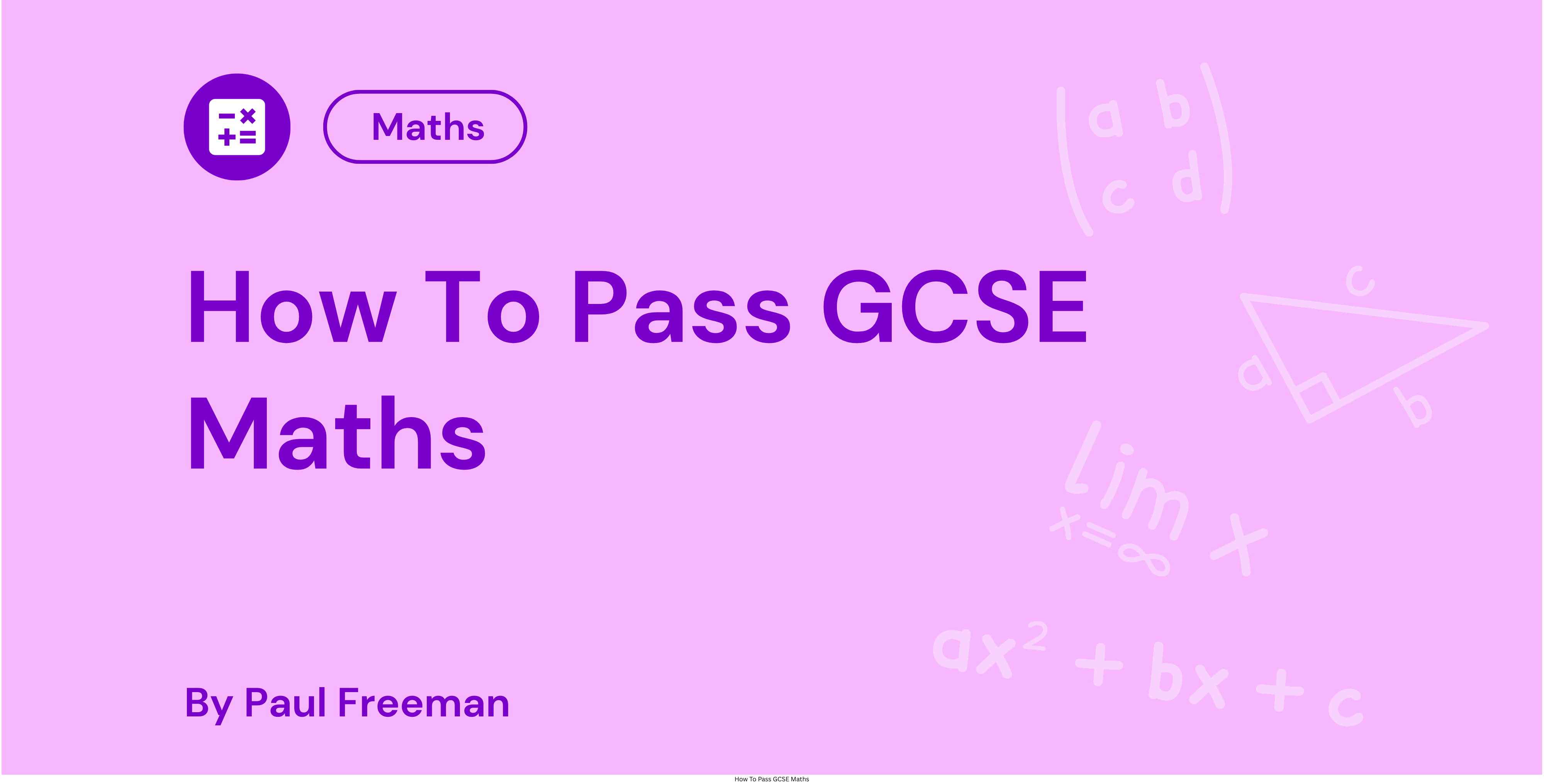 How To Pass GCSE Maths: Expert Tips & Strategies