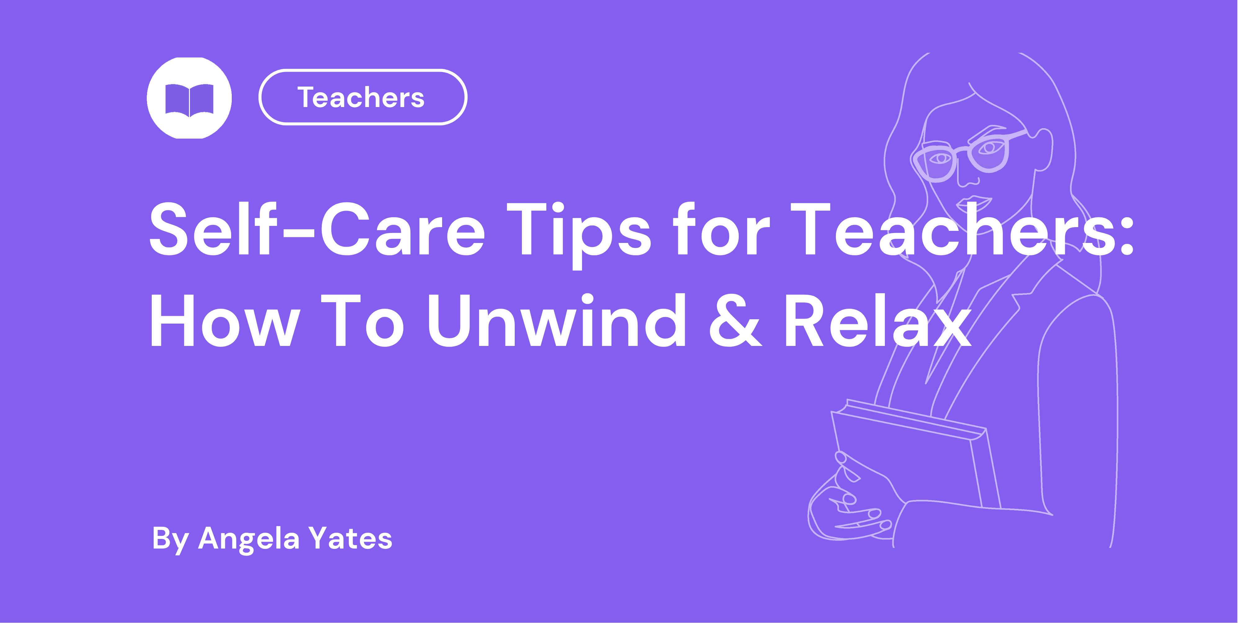Self-Care Tips for Teachers: How To Unwind & Relax