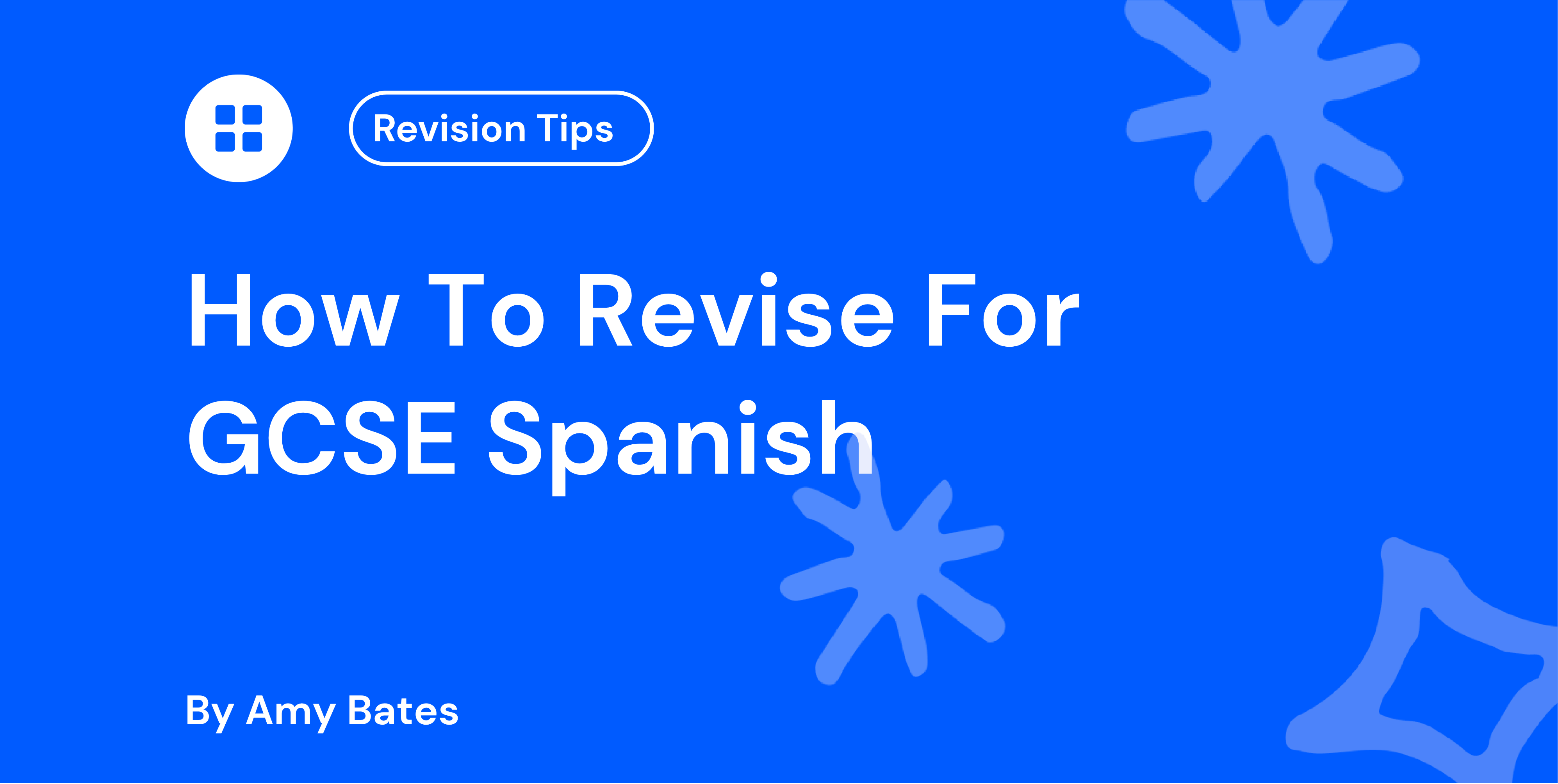 How to Revise for GCSE Spanish | Exam Tips & Strategies